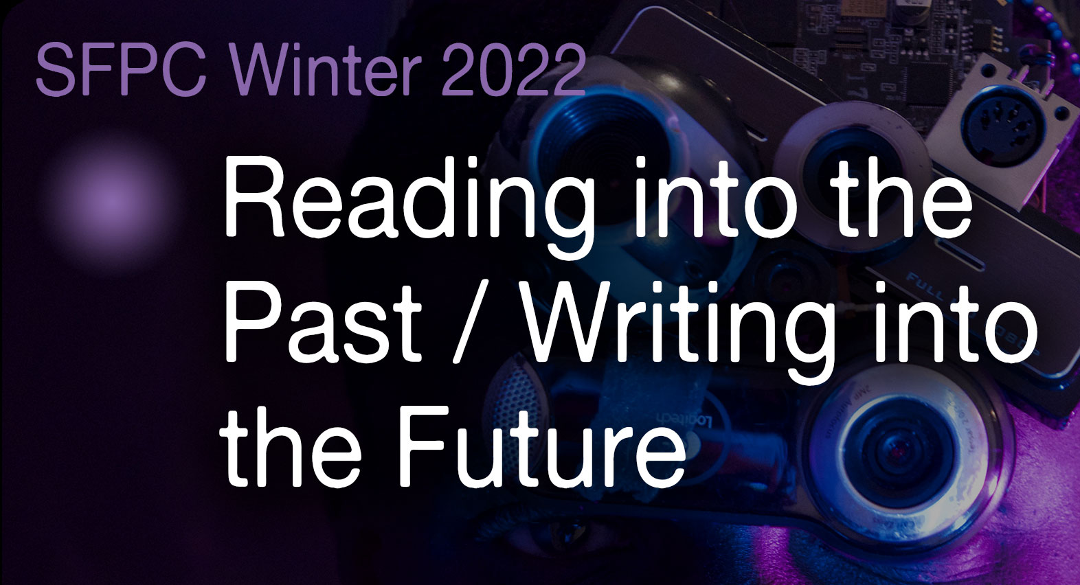 SFPC Winter 2022 — Reading into the Past, Writing into the Future